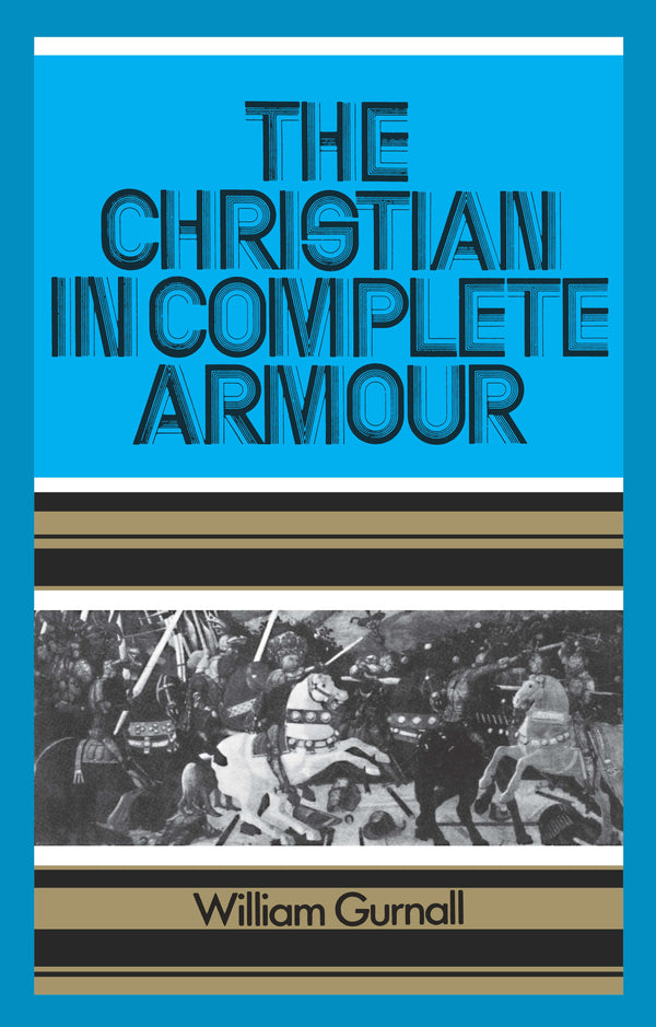 The Christian In Complete Armour by William Gurnall – Mayflower ...