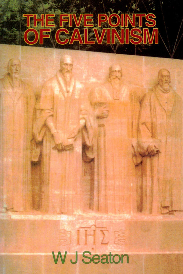 The Five Points Of Calvinism by W. J. Seaton – Mayflower Christian Bookshop