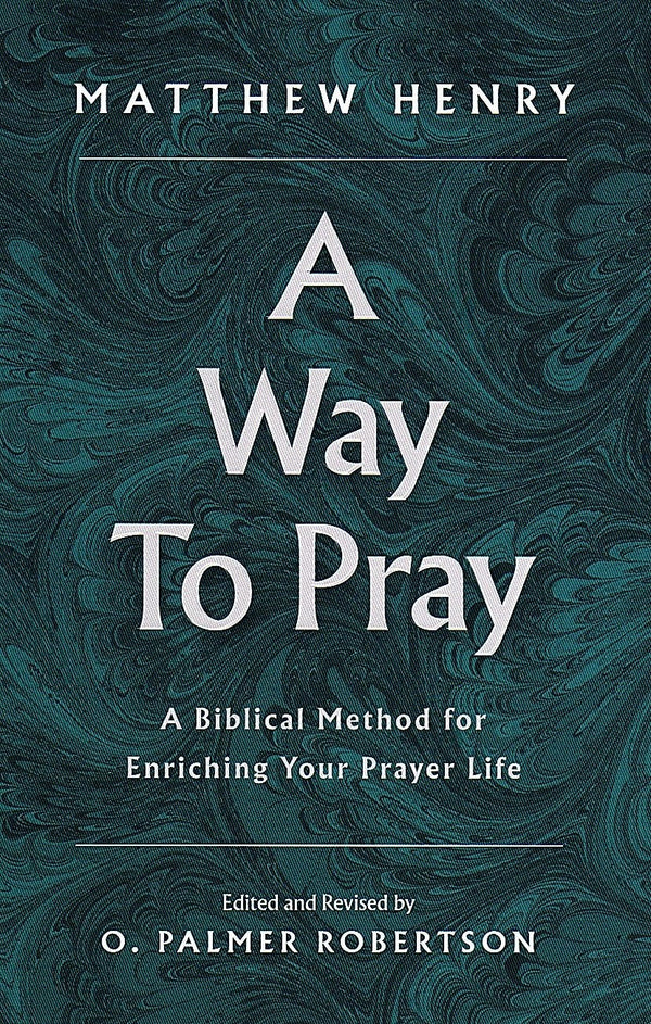 A Way To Pray by O. Palmer Robertson – Mayflower Christian Bookshop