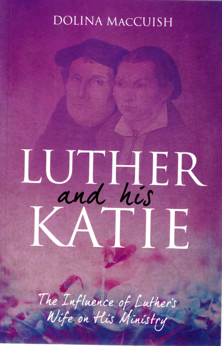 Luther And His Katie by Donna Maccuish – Mayflower Christian Bookshop