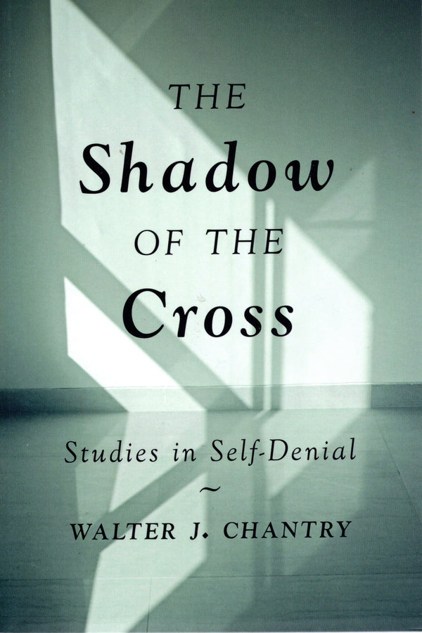 The Shadow Of The Cross by Walter J. Chantry – Mayflower Christian Bookshop