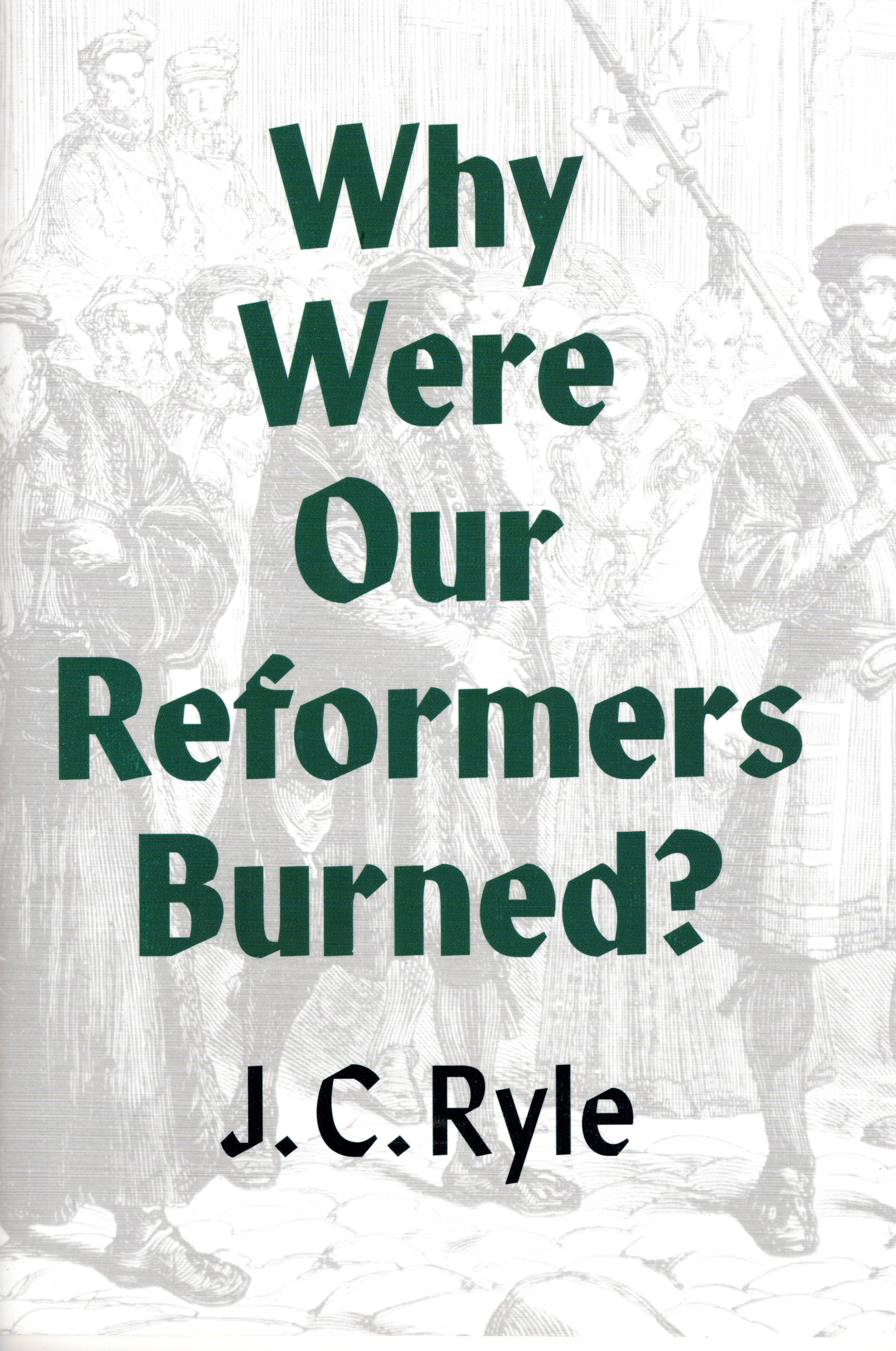 Why Were Our Reformers Burned? by John Charles Ryle – Mayflower ...